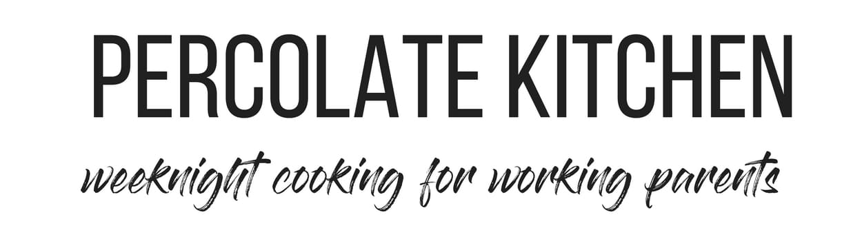 Percolate Kitchen: weeknight cooking for working parents